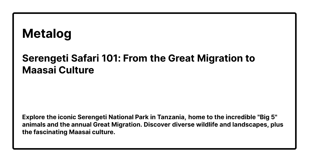Serengeti Safari 101: From the Great Migration to Maasai Culture